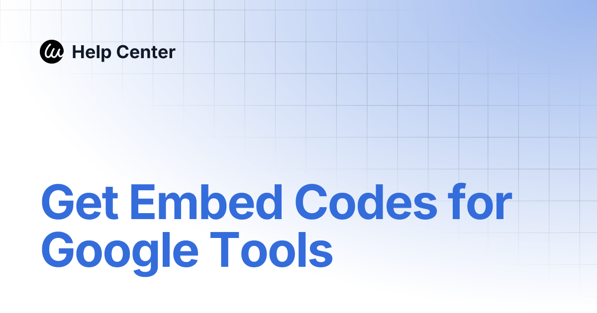 Get Embed Codes for Google Tools | Help Center