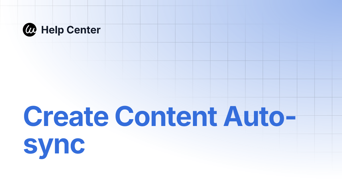 Create Content Auto-sync | Help Center